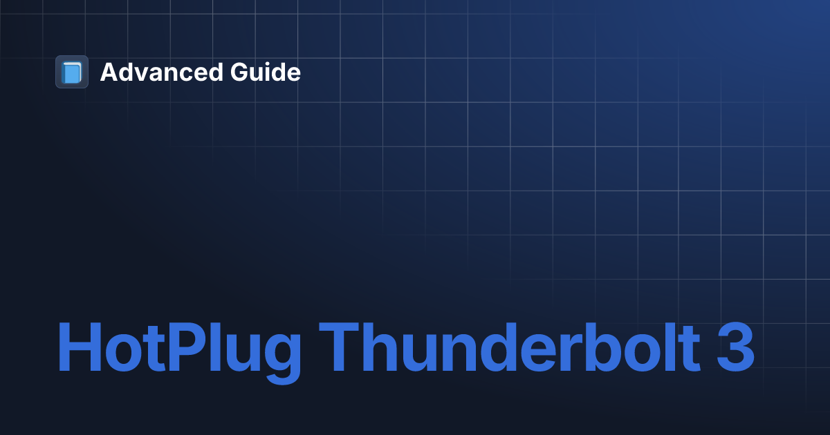 HotPlug Thunderbolt 3 | Advanced Guide