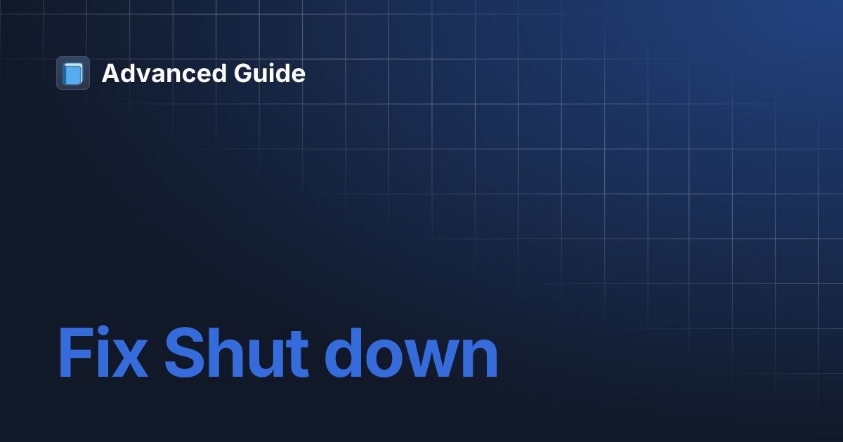 Fix Shut down | Advanced Guide